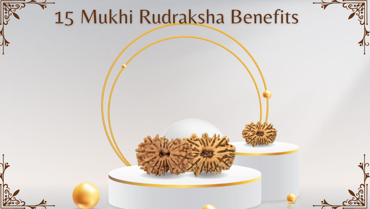 Amazing 15 Mukhi Rudraksha Benefits & Its Uses