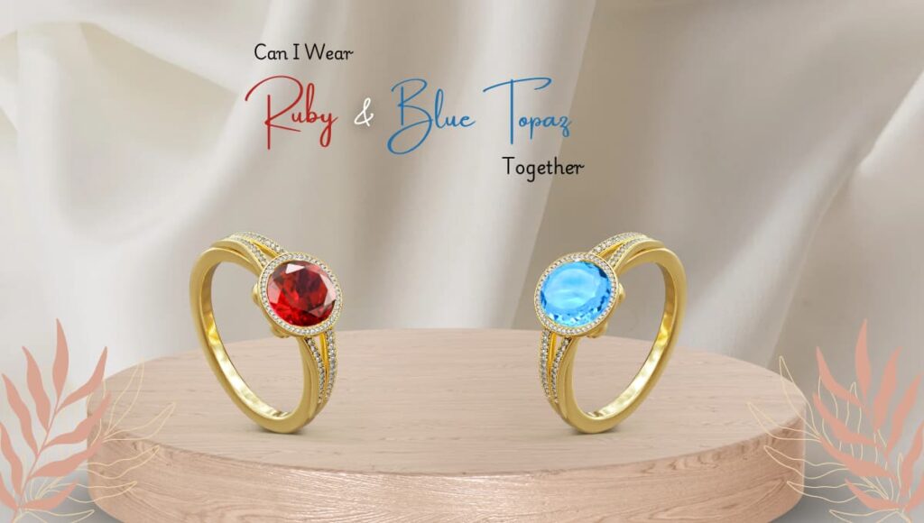 Can I Wear Ruby Stone and Blue Topaz Together? - Pmkk Gems