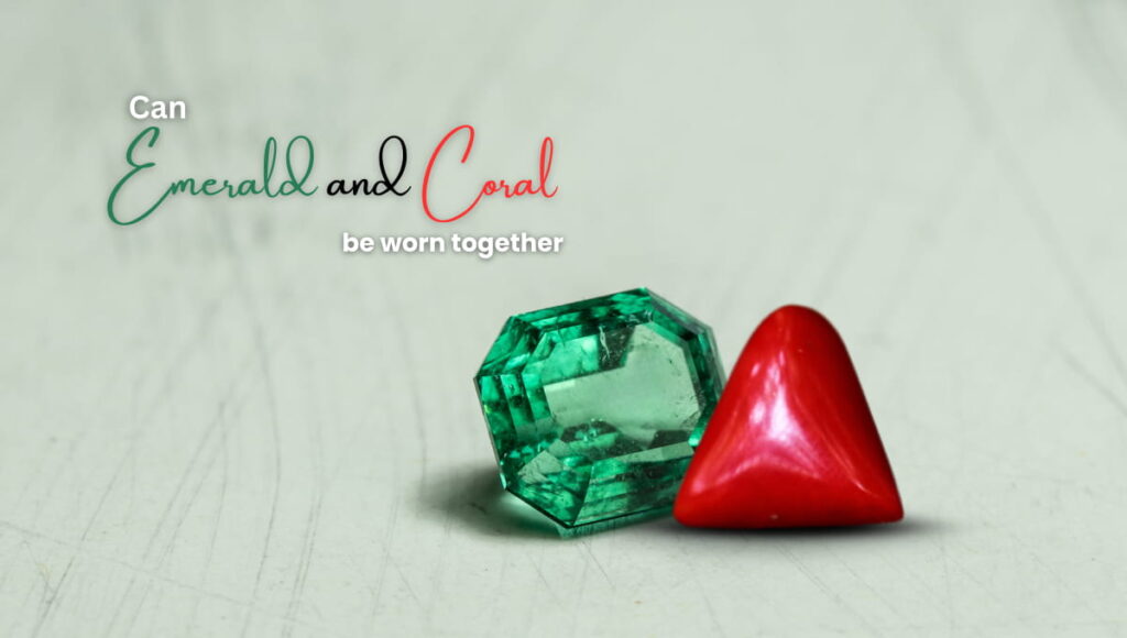 Can Emerald and Red Coral Be Worn Together? - Pmkk Gems