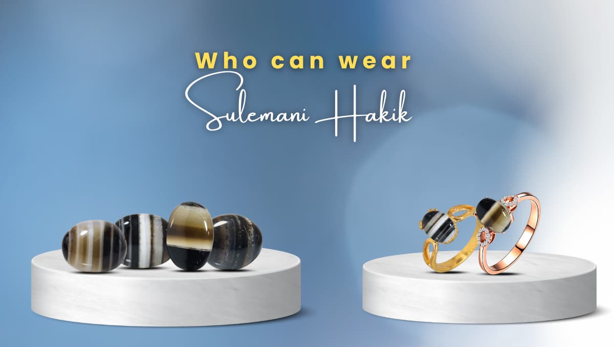 Who Can Wear Sulemani Hakik Stone - Pmkk Gems