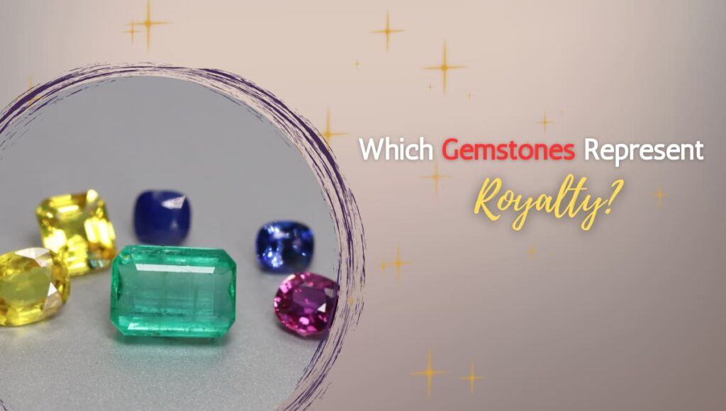 Which Gemstones Represent Royalty? - Pmkk Gems